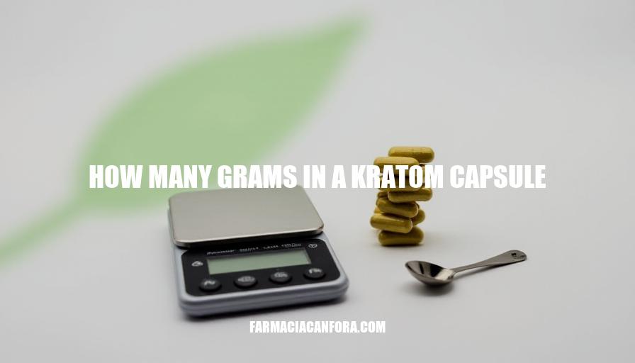 Kratom Capsule Weight: Understanding How Many Grams in a Kratom Capsule