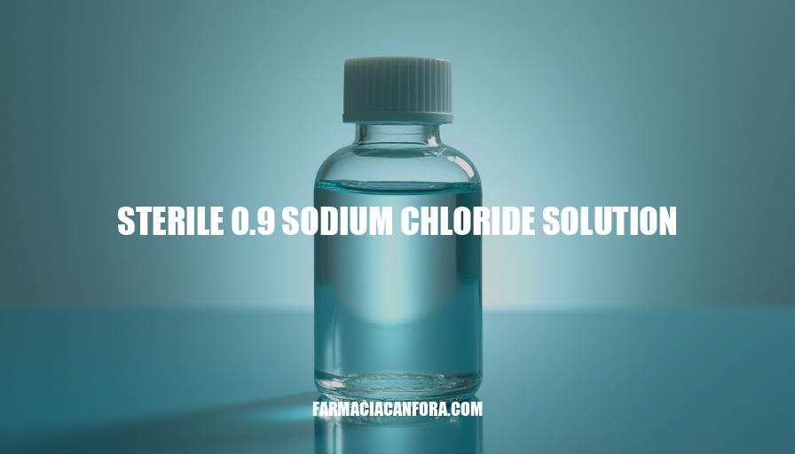 Benefits of Sterile 0.9 Sodium Chloride Solution