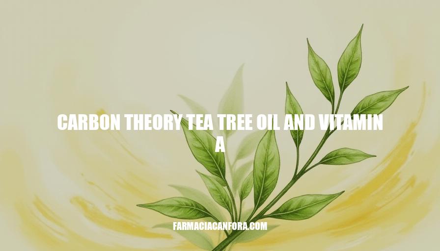 Carbon Theory Tea Tree Oil and Vitamin A Benefits for Healthy Skin